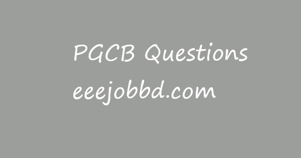 Power Grid Company of Bangladesh Ltd. - PGCB Questions