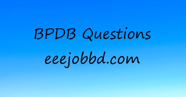 Bangladesh Power Development Board - BPDB Questions | eeejobbd.com